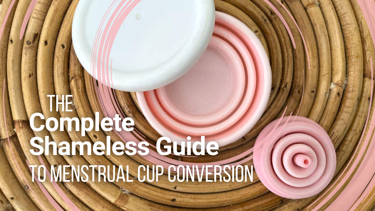The Complete Shameless Guide to Menstrual Cup Conversion