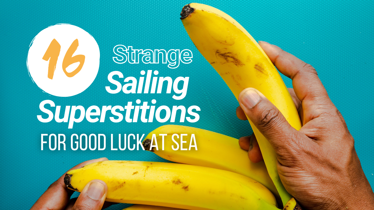 16 Strange Sailing Superstitions For Good Luck At Sea
